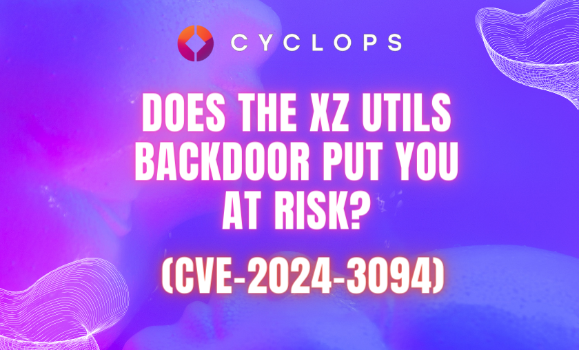 Does the XZ Utils Backdoor (CVE-2024-3094) Put You At Risk?